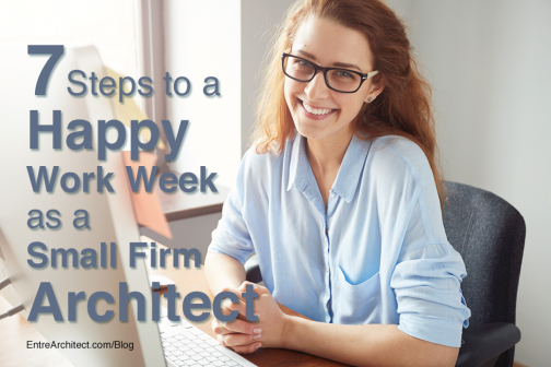 7 Steps to a Happy Work Week as a Small Firm Architect - EntreArchitect ...